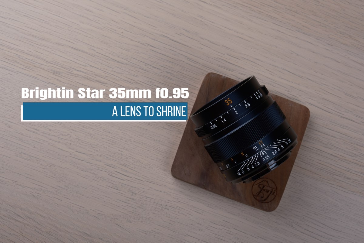 Brightin Star 35mm f0.95 – A Lens to Shine – Alwin Kok